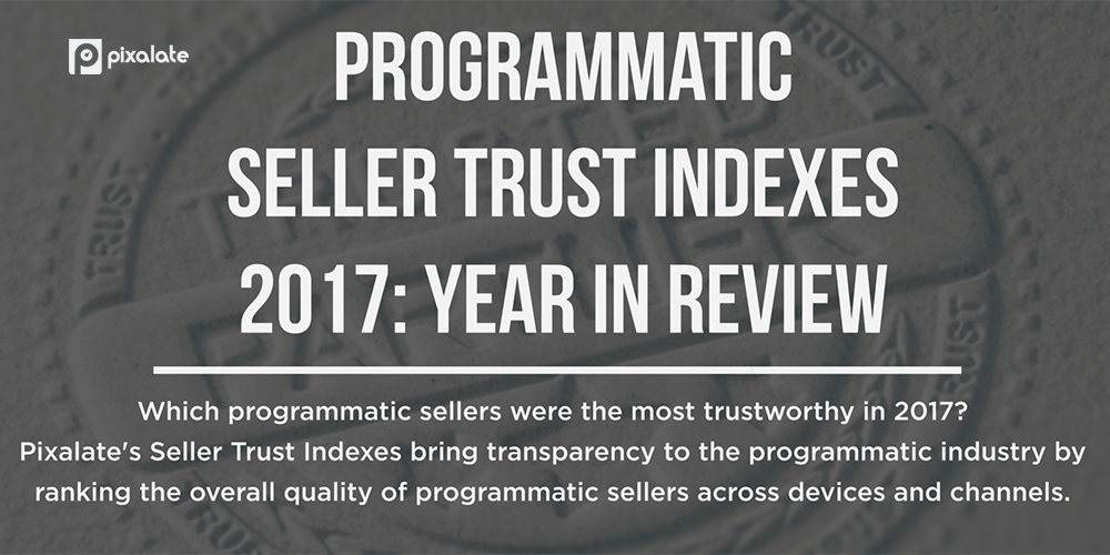 Pixalate Releases 2017 Programmatic Seller Trust Index Report Pixalate Releases 2017 Programmatic Seller Trust Index Report